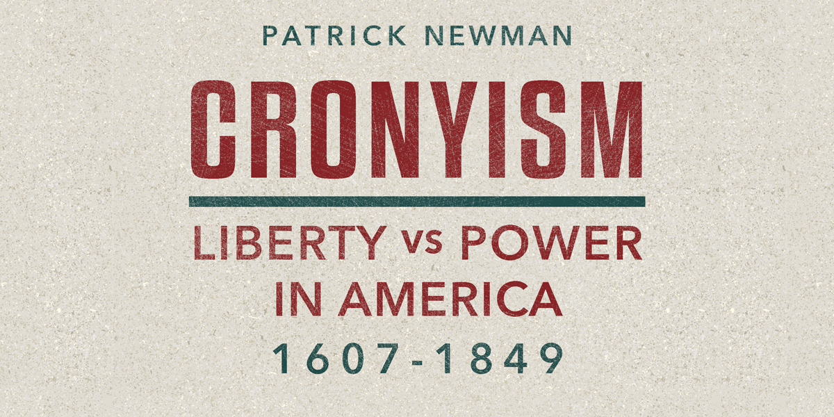 Book Review: Cronyism: Liberty Versus Power in Early America, 1607–1849 ...