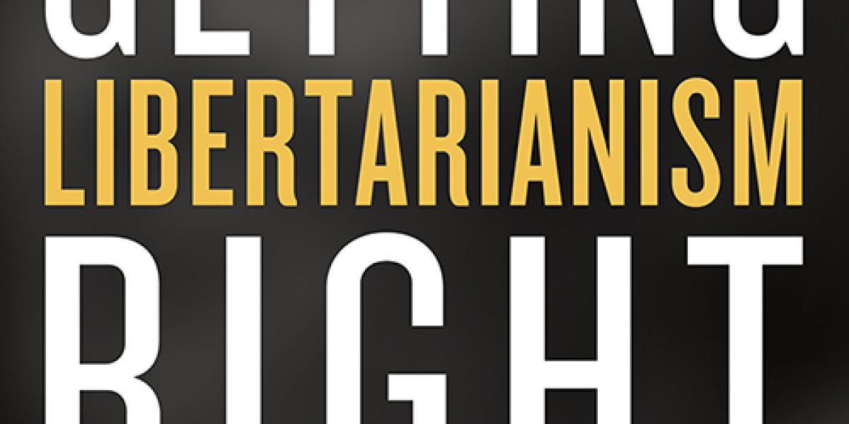 Getting Libertarianism Right | Mises Institute