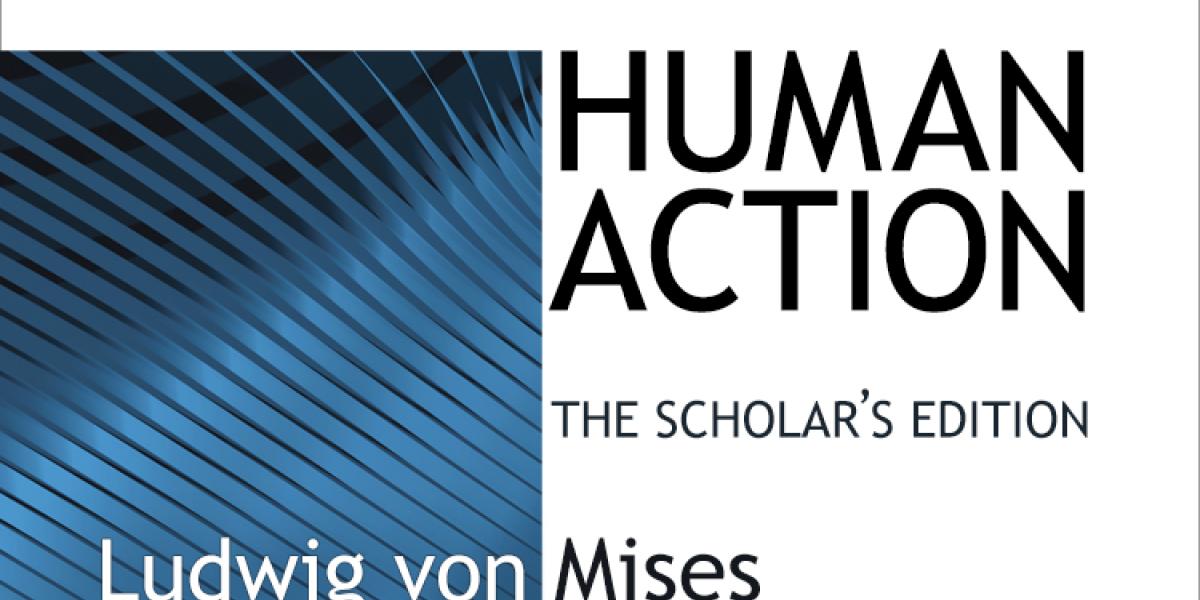 Human Action: A Chapter-by-Chapter Summary | Mises Institute