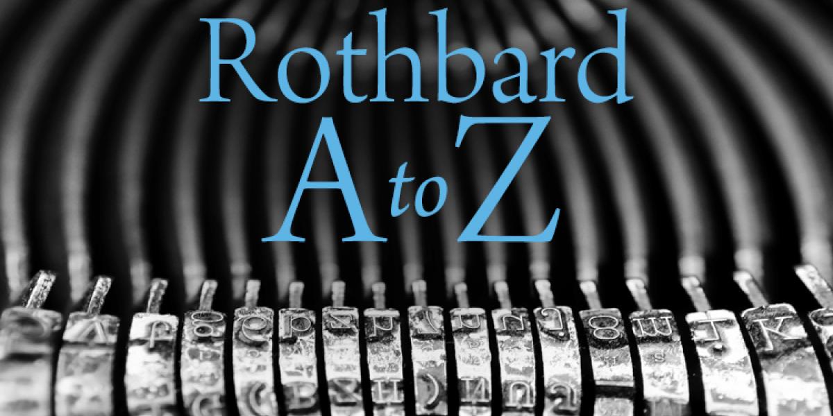 Rothbard A to Z | Mises Institute