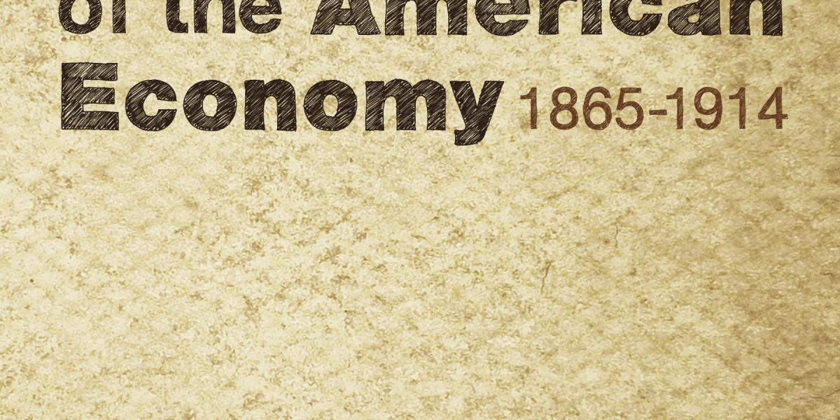 The Transformation of the American Economy, 1865-1914 | Mises Institute