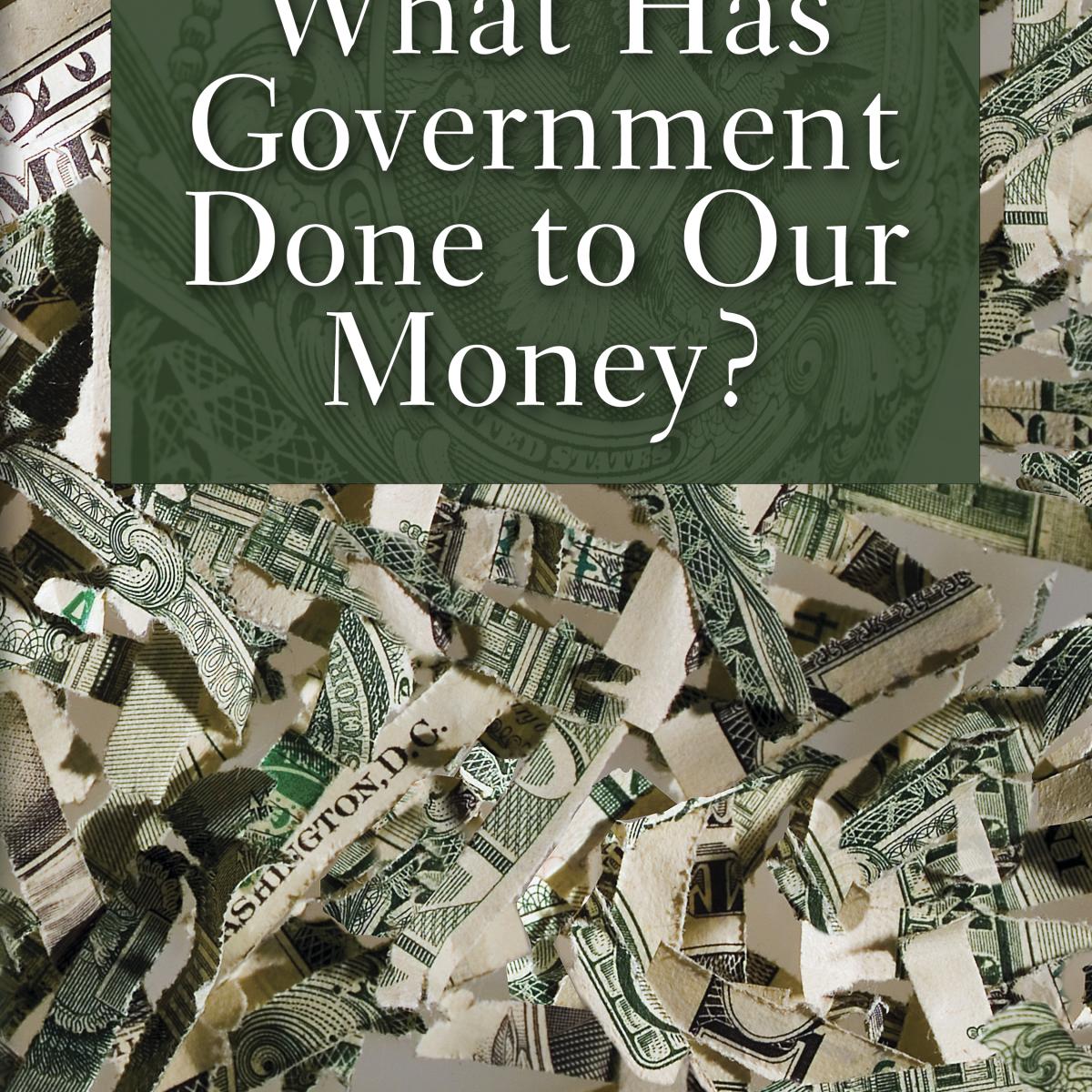 What Has Government Done to Our Money? | Mises Institute